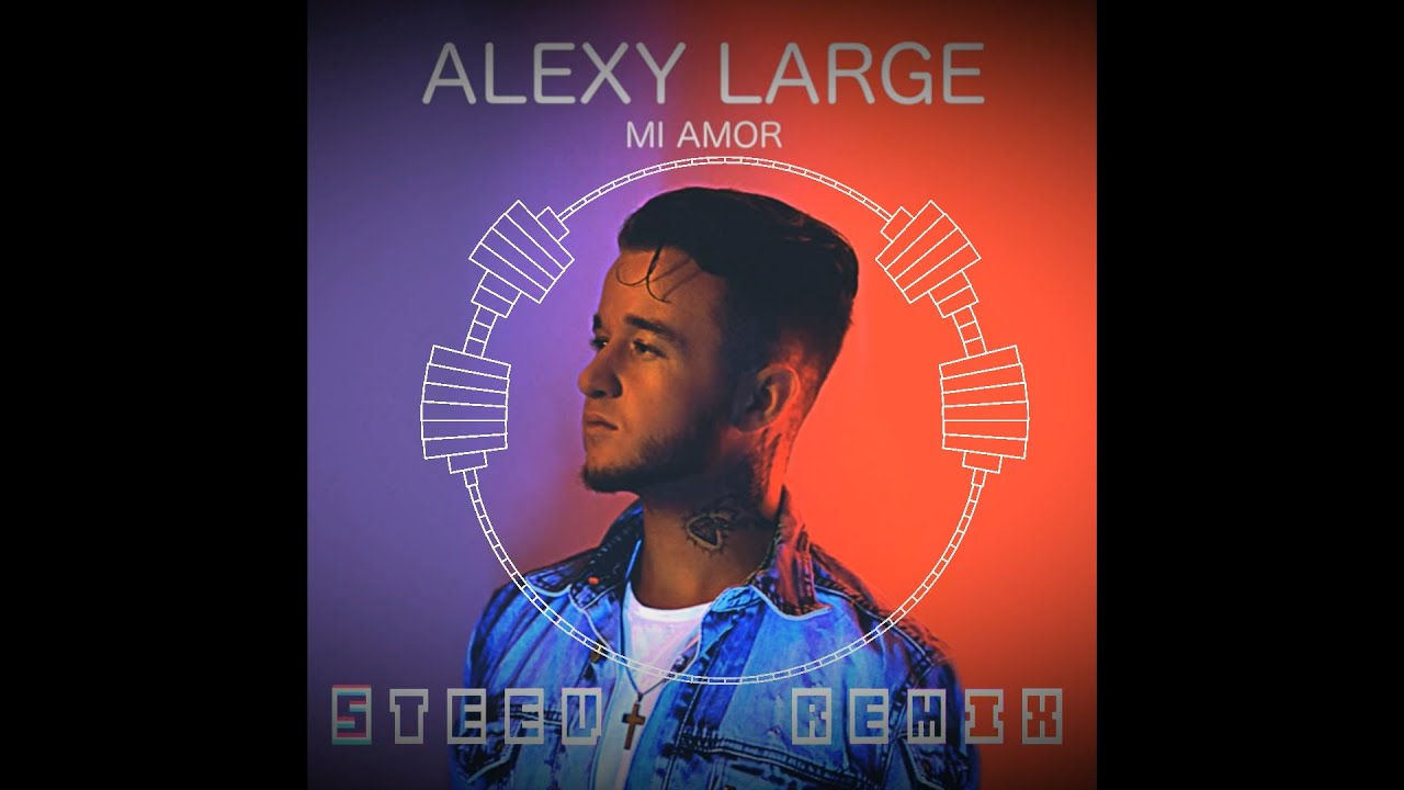 Alexy Large - Mi Amor (Steev'Remix) - YouTube