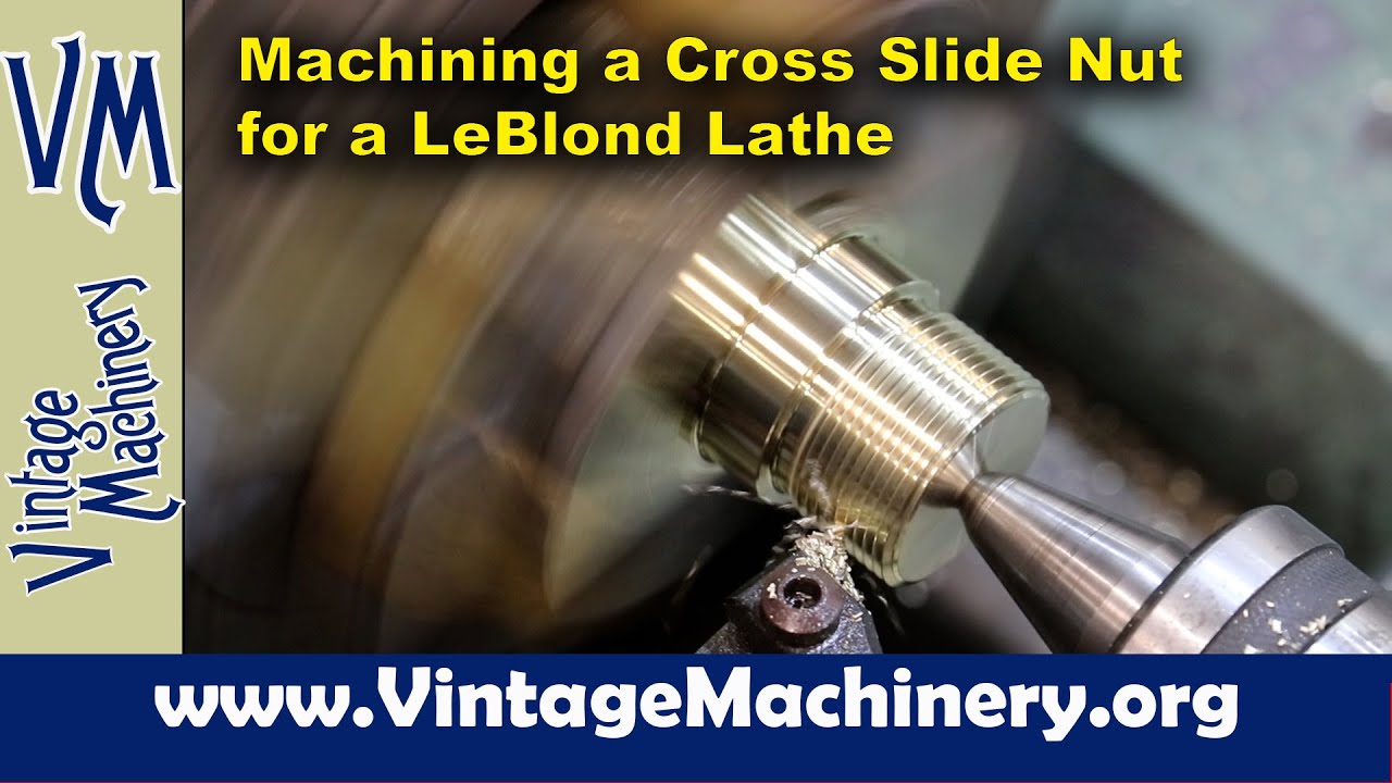 Machining a Bronze Cross Slide Nut for a LeBlond Lathe From a Casting ...