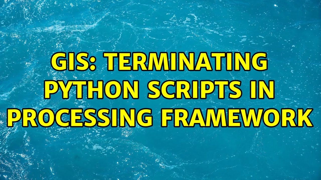 Gis Terminating Python Scripts In Processing Framework 2 Solutions 0929