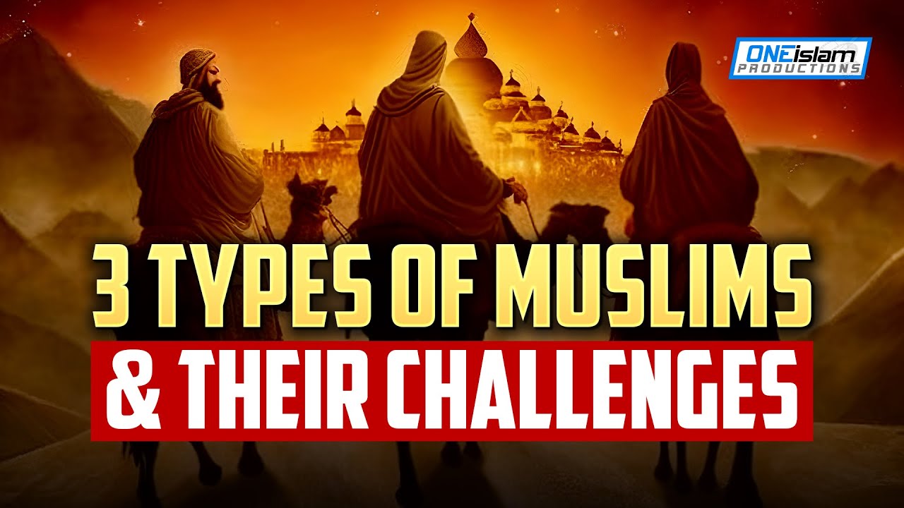 3 TYPES OF MUSLIMS & THEIR CHALLENGES - YouTube