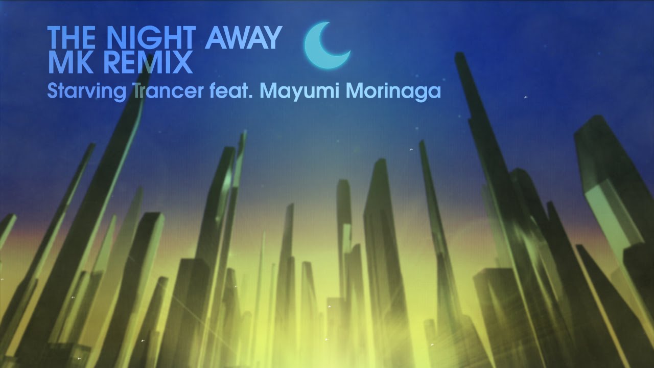 The Night Away (MK Remix) - Starving Trancer feat. Mayumi Morinaga ...