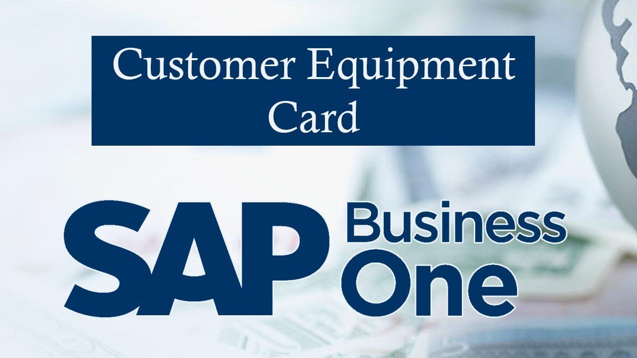 SAP BUSINESS ONE | Customer Equipment Card | - YouTube
