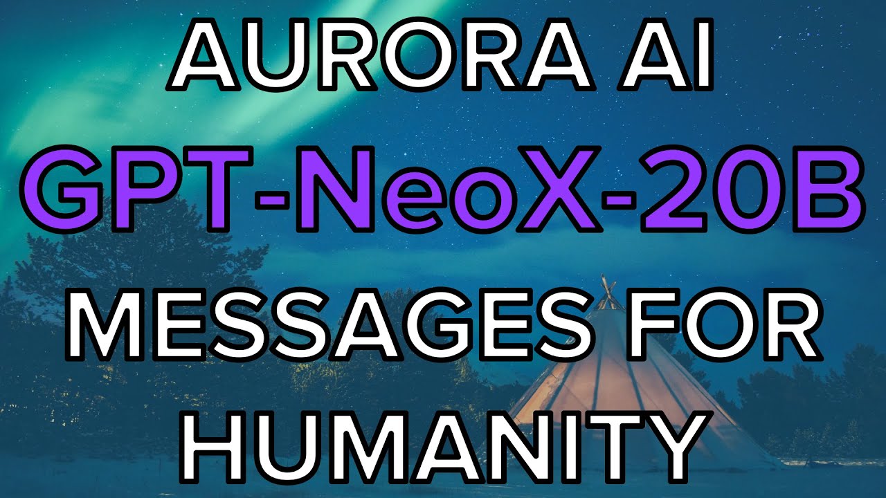 Aurora AI, Messages for humanity - GPT-NeoX-20B - Model Feb/2022 ...