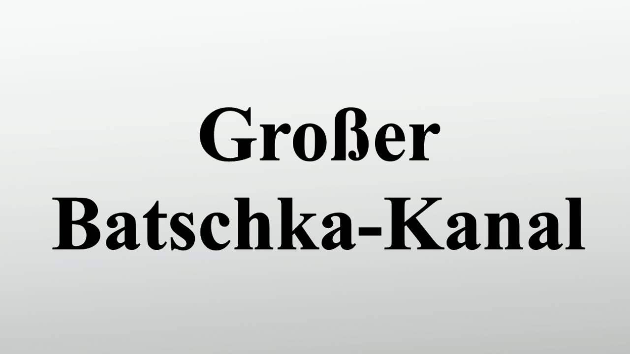 Großer Batschka-Kanal - YouTube
