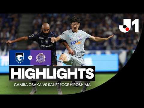 Gamba Osaka vs Sanfrecce Hiroshima HIGHLIGHTS | J.League