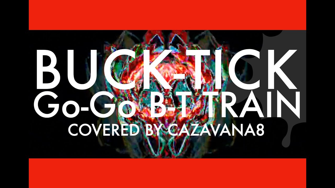 BUCK-TICK Go-Go B-T TRAIN COVER 087/100 - YouTube