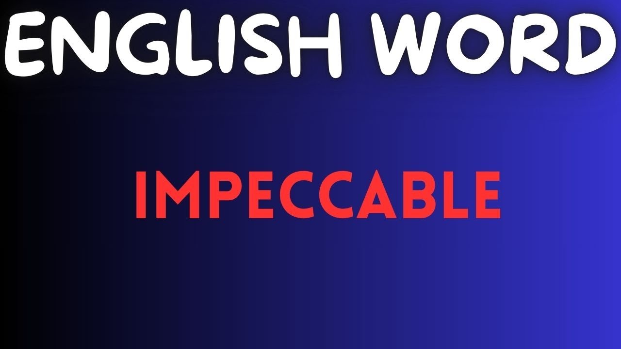 IMPECCABLE MEANING / ENGLISH ADVANCED WORDS - YouTube