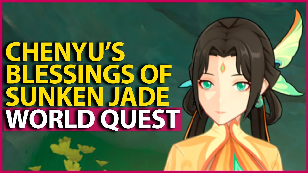 Chenyu's Blessings Of Sunken Jade World Quest Complete Guide, Story ...