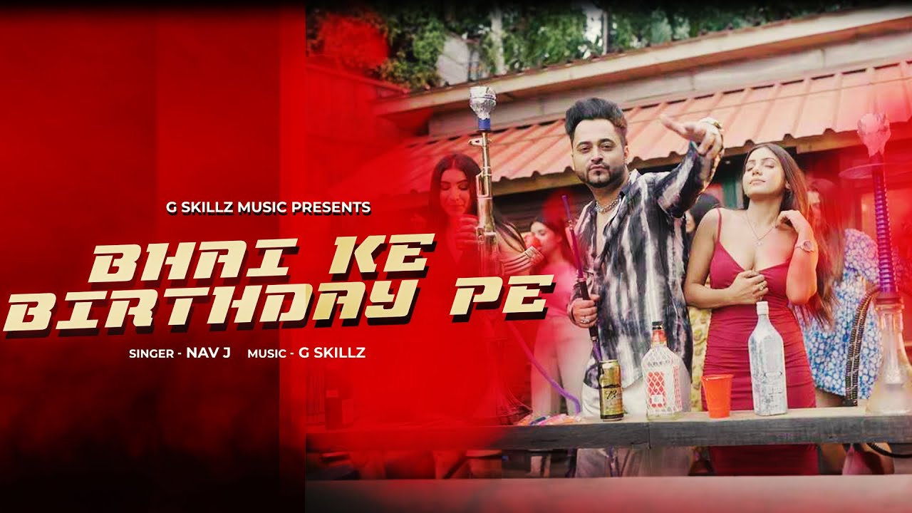 Bhai Ke Birthday Pe | Full Video | Nav J | G SKillz @gskillzofficial ...