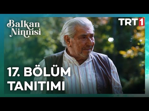 Balkan Ninnisi | 17. Bölüm Tanıtımı