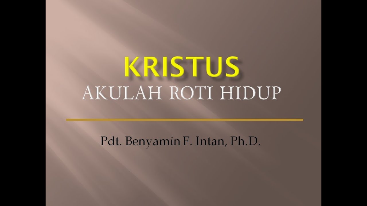 KRISTUS - Akulah Roti Hidup. Pdt Benyamin F. Intan, Ph.D. - YouTube