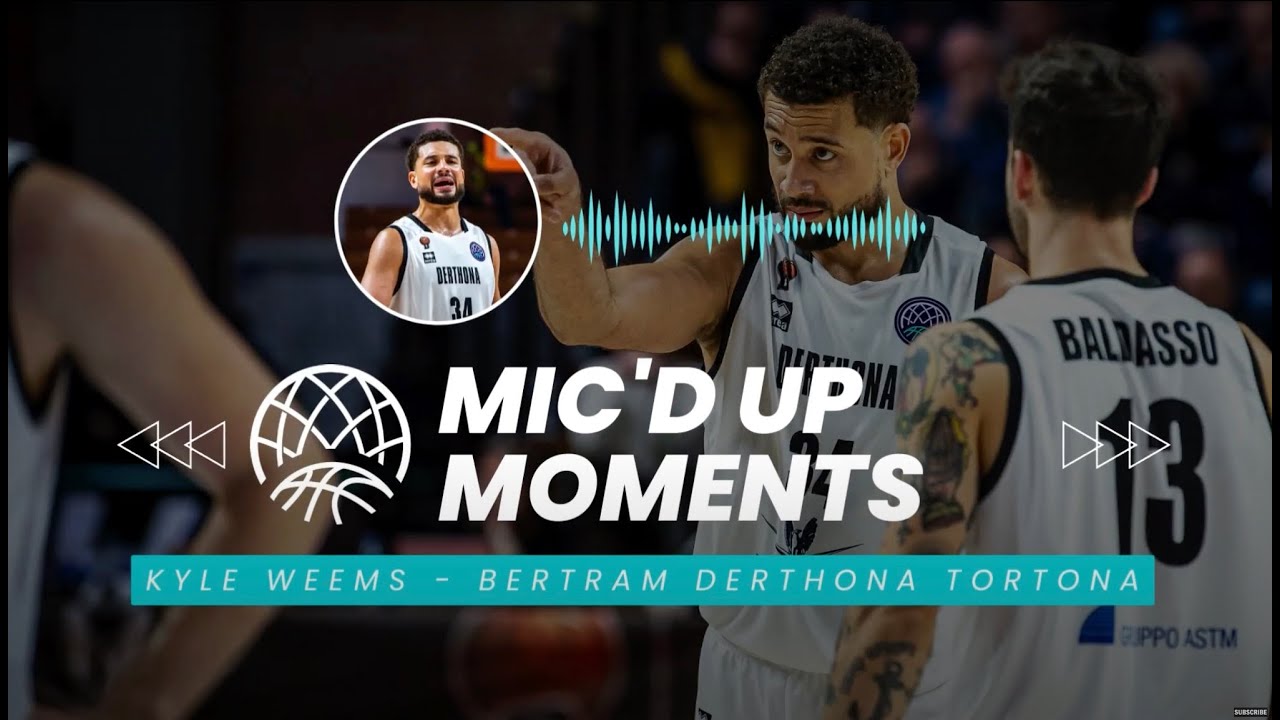 BCL Mic'd Up Moments - Kyle Weems - Bertram Derthona Tortona ...