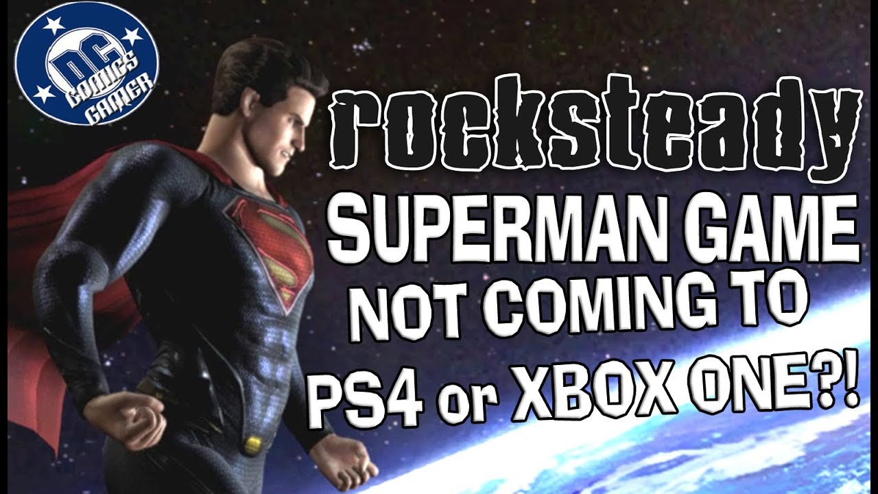 Rocksteady Superman Game NOT For PS4 or Xbox One?! - YouTube