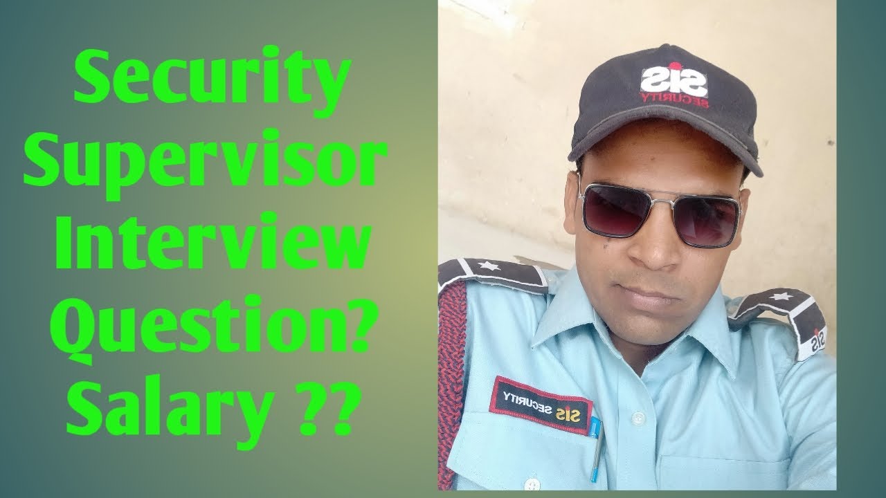 Security Supervisor Interview Question Salary ?? Responsibility ? Team ...
