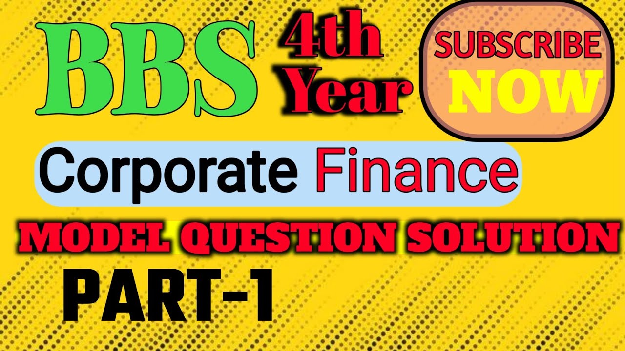 BBS 4th year// Corporate Finance //Sample model Question SOLUTION ...