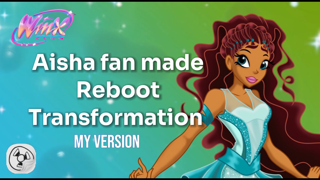 Winx Club Reboot Aisha fan made Transformation - YouTube