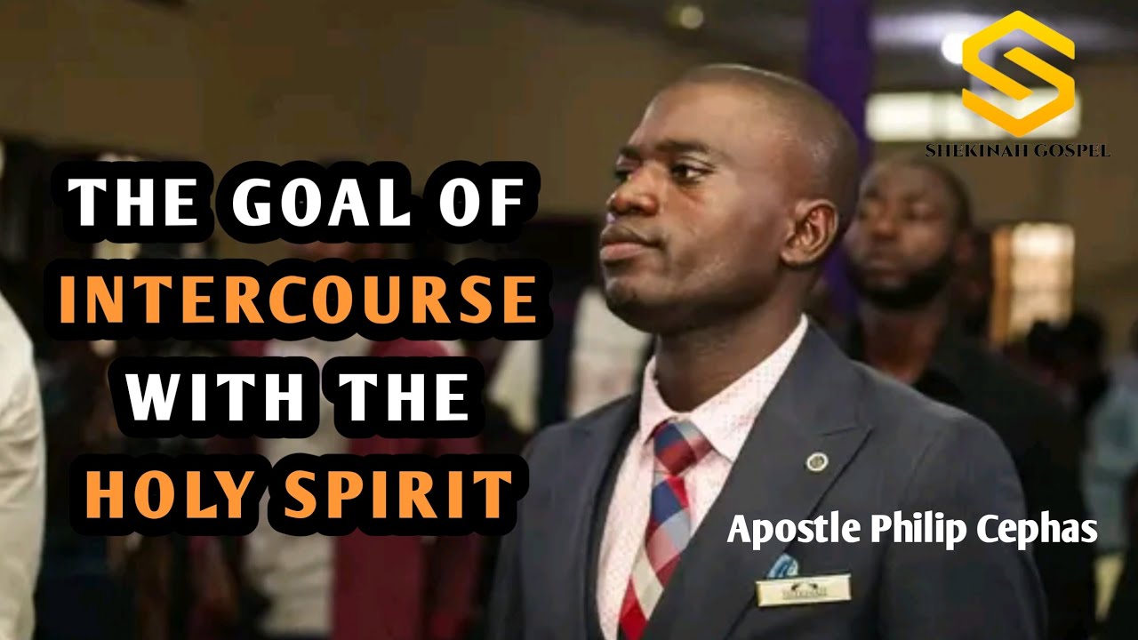 THE GOAL OF INTERCOURSE WITH THE HOLY SPIRIT // APOSTLE PHILIP CEPHAS - YouTube