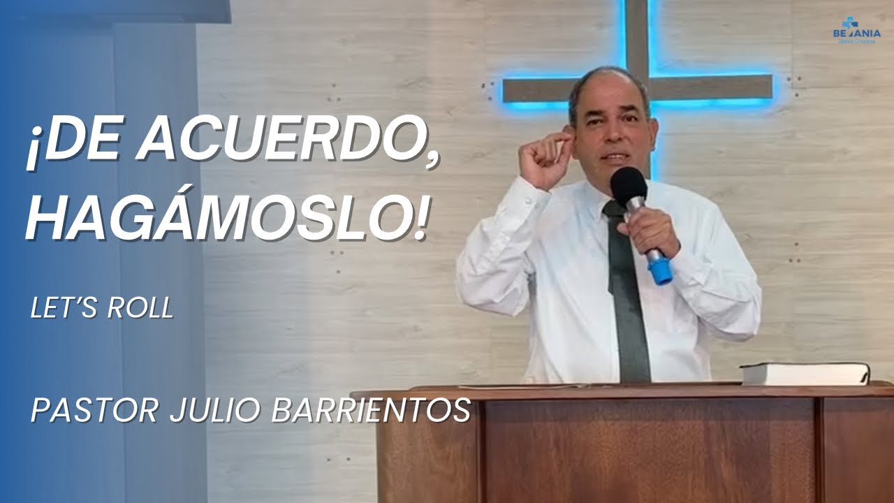 ¡DE ACUERDO, HAGÁMOSLO! - LET’S ROLL | Pastor Julio Barrientos ...