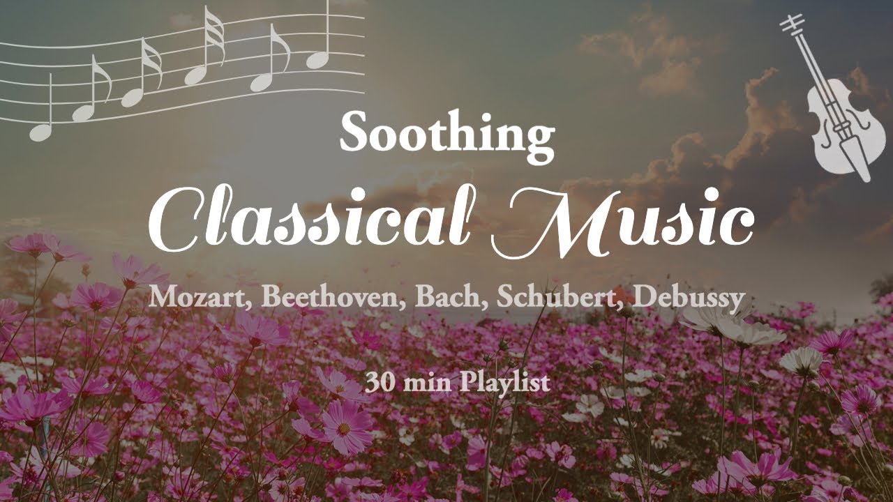 Soothing Classical music for Relaxation | Mozart, Bach, Beethoven ...
