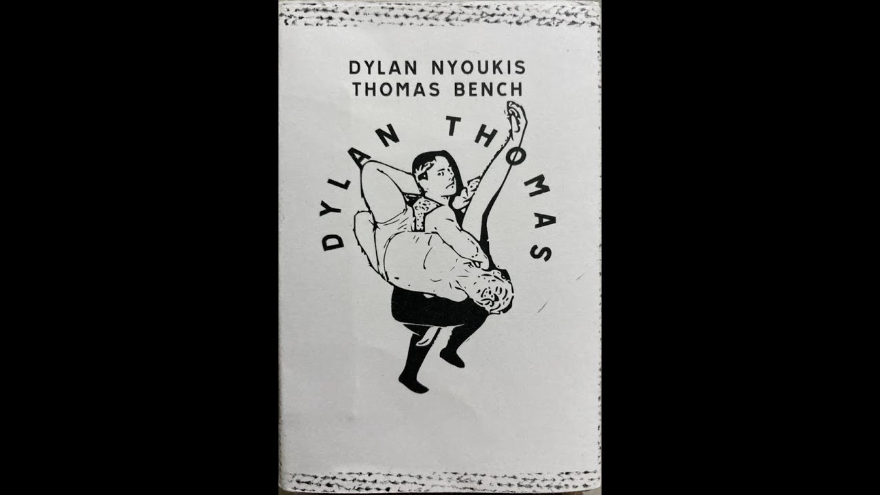 Dylan Nyoukis & Thomas Bench - Dylan Thomas (C30, Chocolate Monk, 2016) tape rip - YouTube