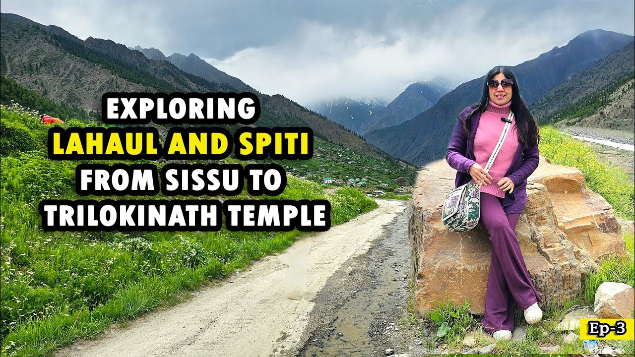 Exploring Lahaul and Spiti from Sissu to Trilokinath Temple, Himachal ...