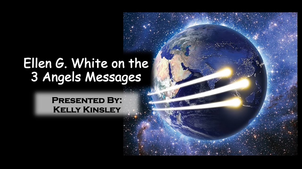 Ellen White On The 3 Angels Messages - Kelly Kinsley - YouTube