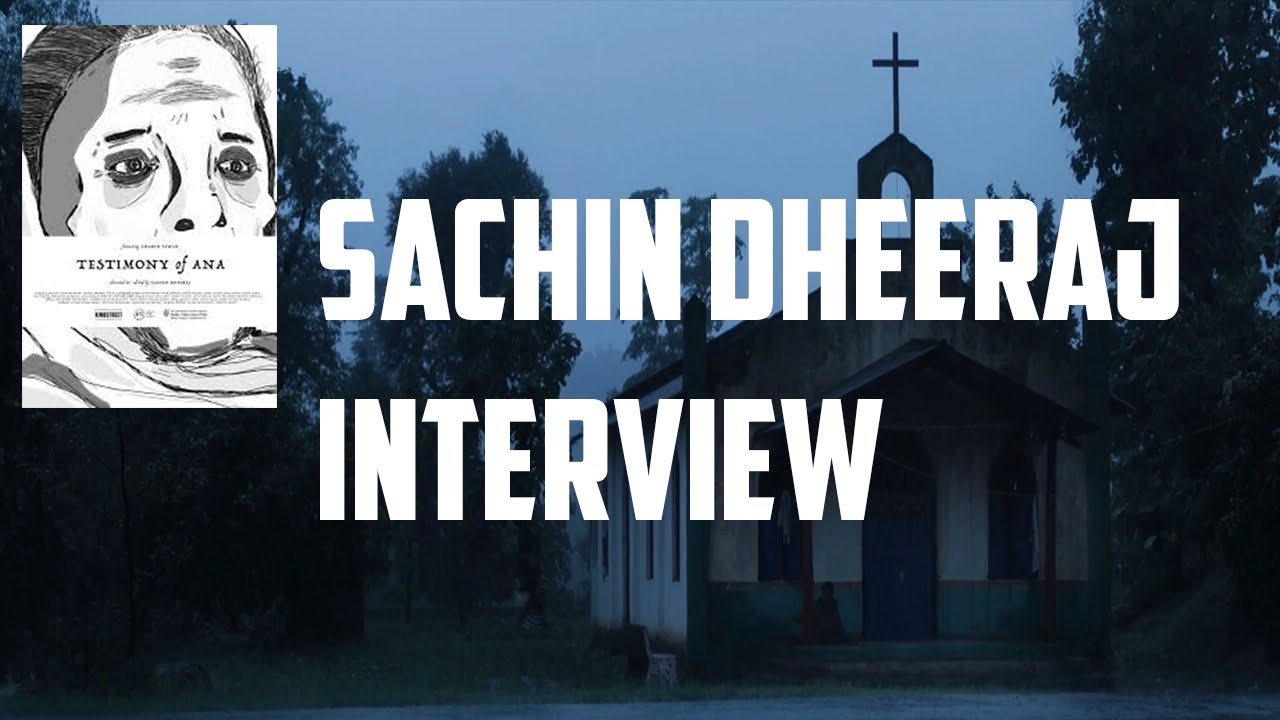 Sachin Dheeraj Interview - The Testimony of Ana (Hot Docs 2021 Film ...