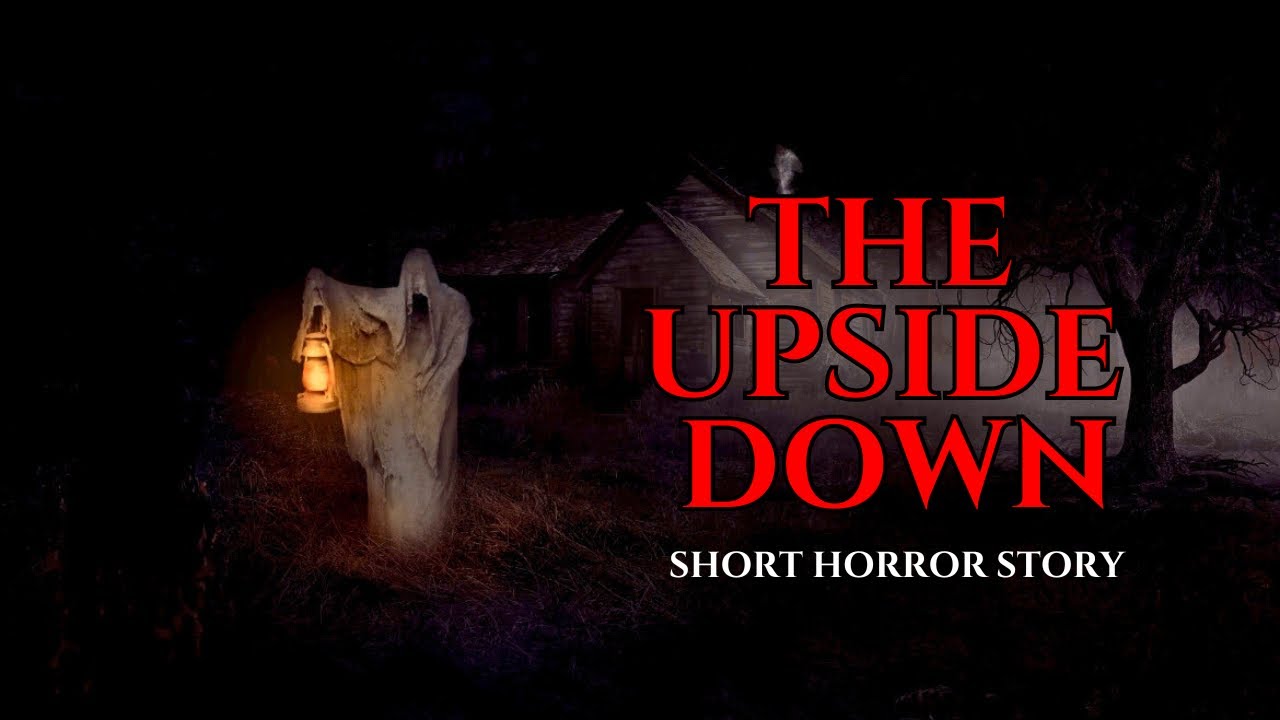 Upside Down: A Terrifying Journey Into the Unknown | Horror Short Story ...