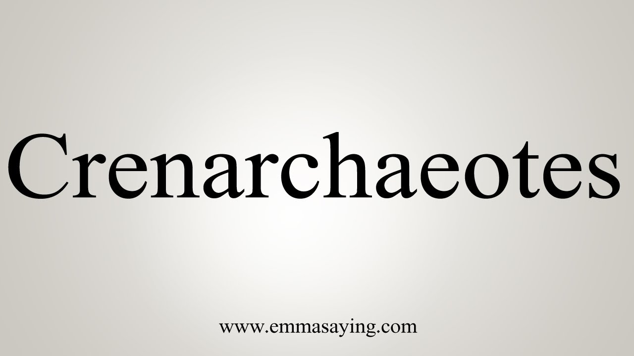How To Say Crenarchaeotes - YouTube