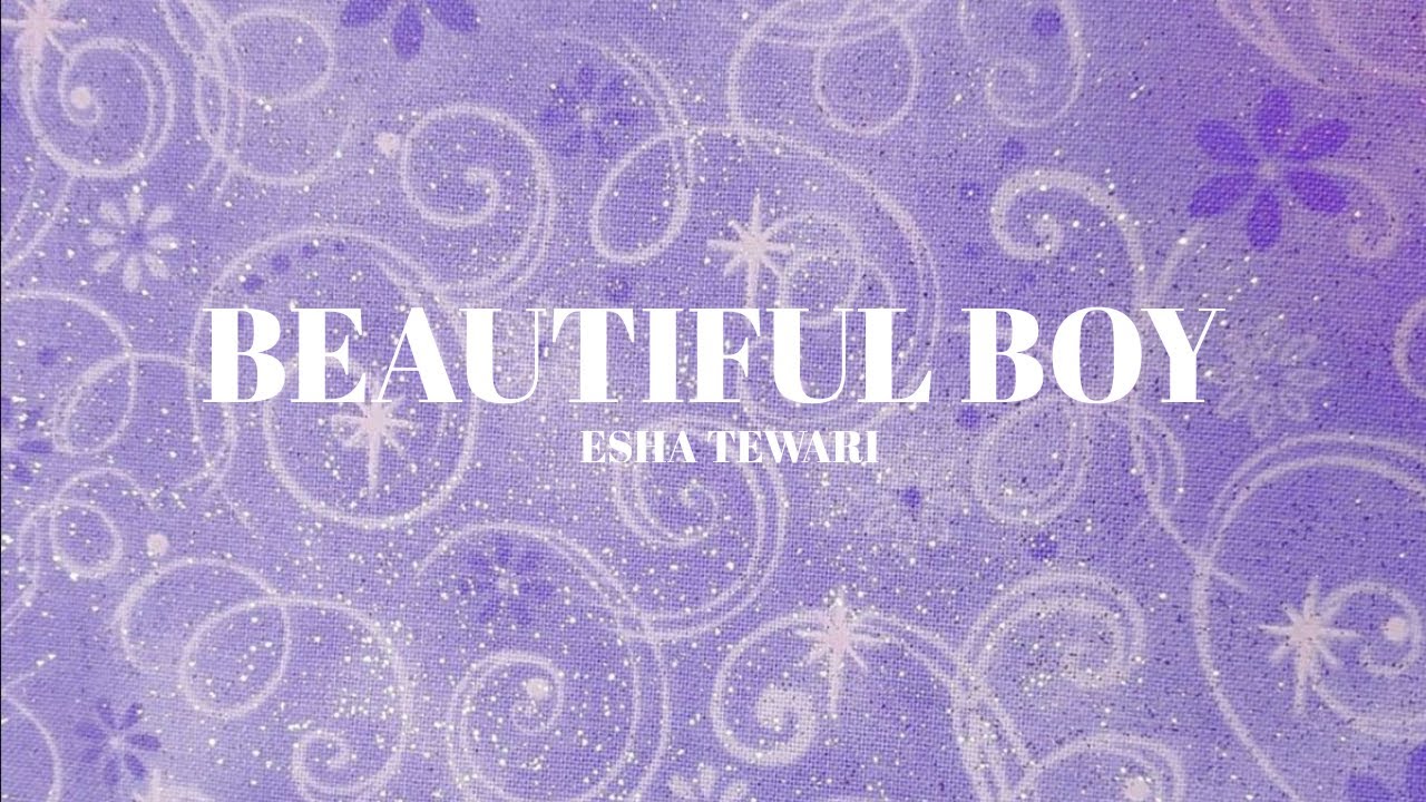 Beautiful Boy - Esha Tewari lyrics 💜🎶 - YouTube