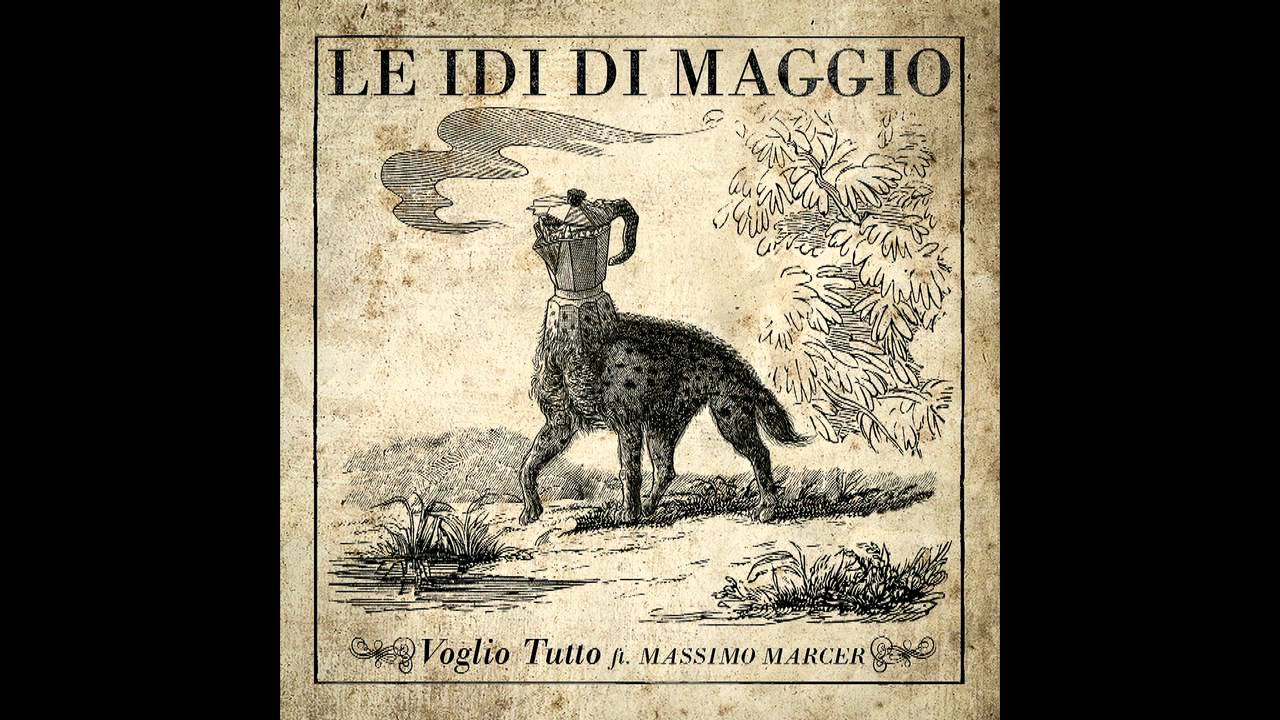 LE IDI DI MAGGIO / Voglio tutto (feat. Massimo Marcer) - YouTube