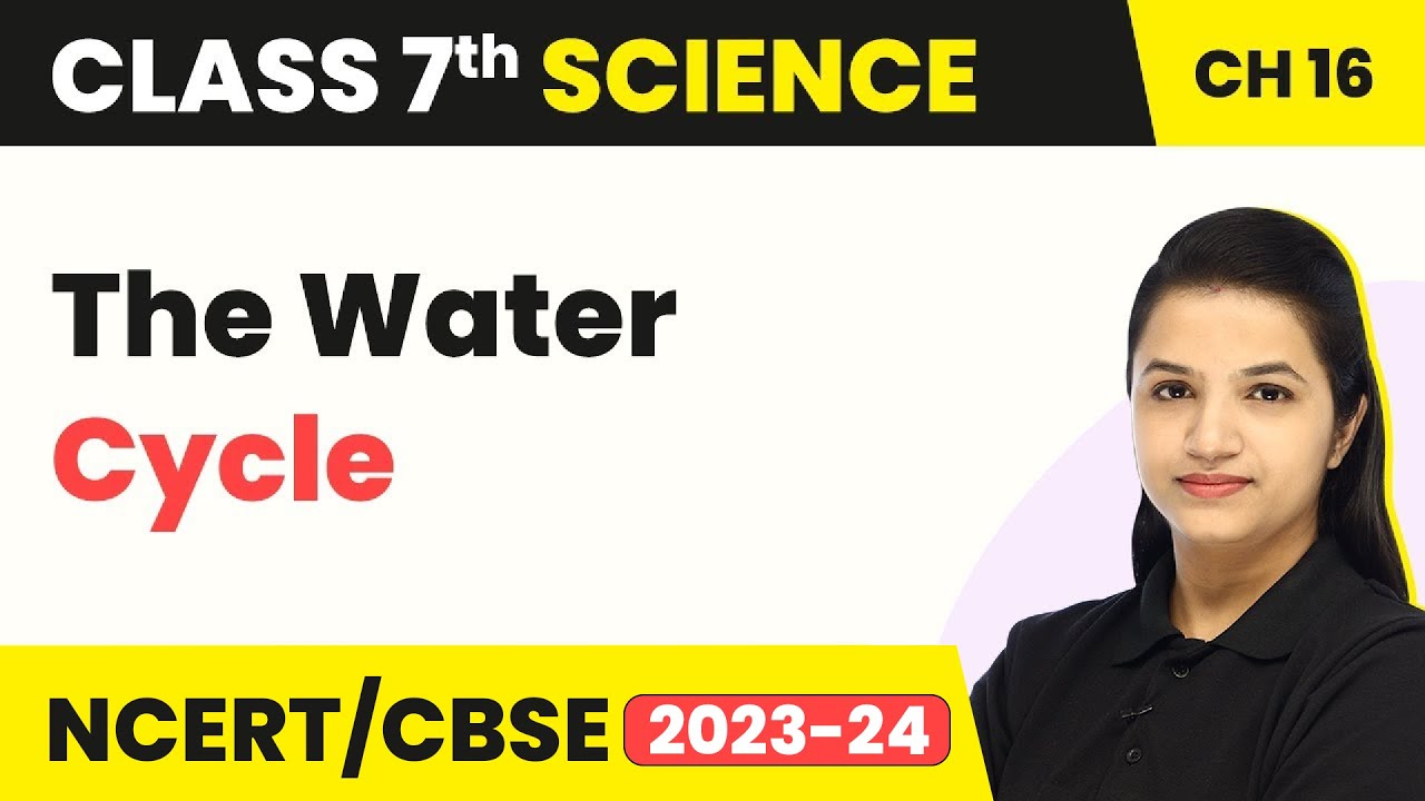 Class 7 Science Chapter 16 | The Water Cycle - Water: A Precious ...