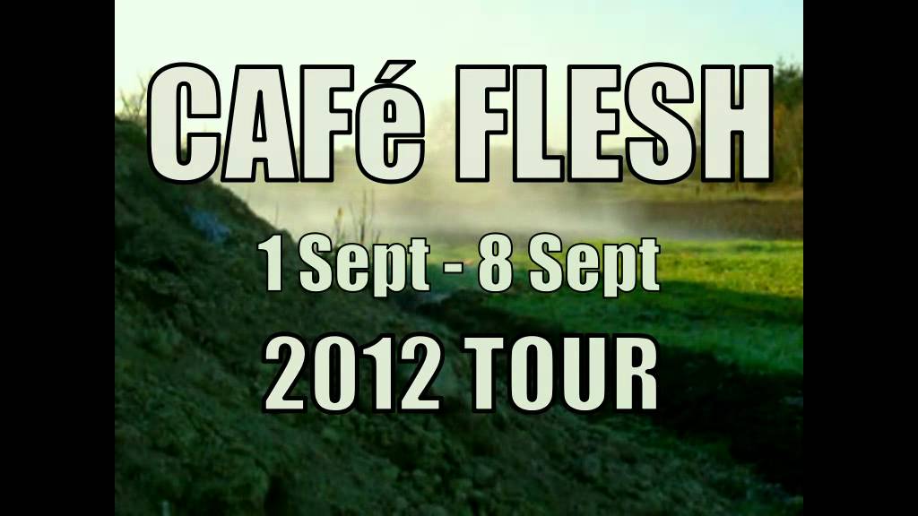 Café flesh 2012 Tour - YouTube