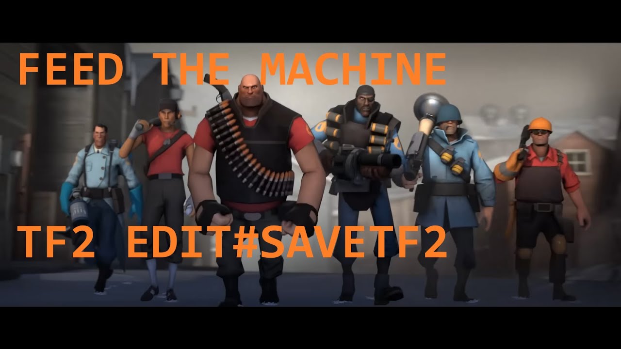 FEED THE MACHINE (TEAM FORTRESS 2 EDIT)#savetf2 #fixtf2 - YouTube
