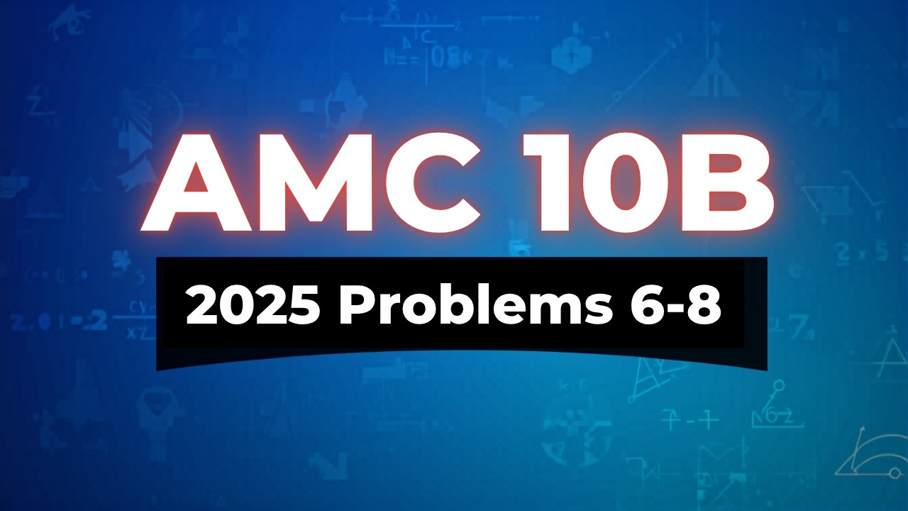 AMC 10B 2025: Problems 6-8 Breakdown - YouTube