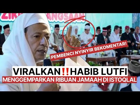 Viralkan‼️ceramah habib lutfi menggemparkan sejagat raya di masjid istiqlal 