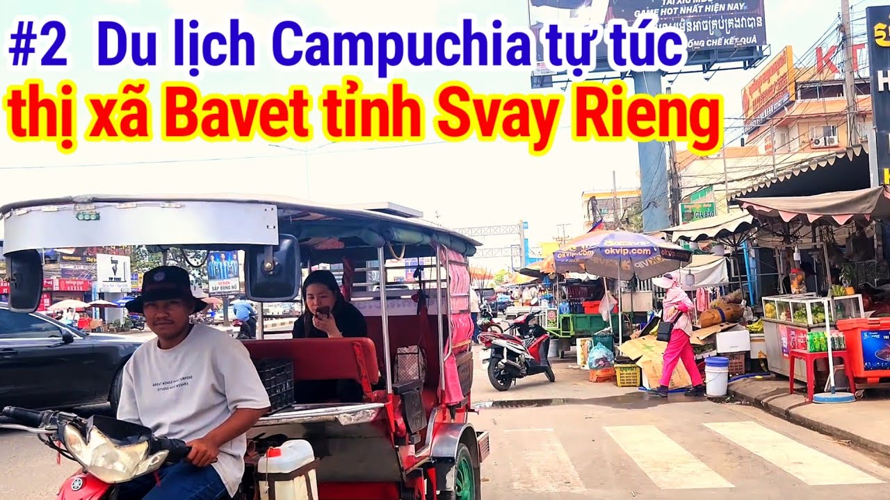 du lịch Campuchia tự túc 🇰🇭 qua cửa khẩu Bavet vào Combodia du lịch ...