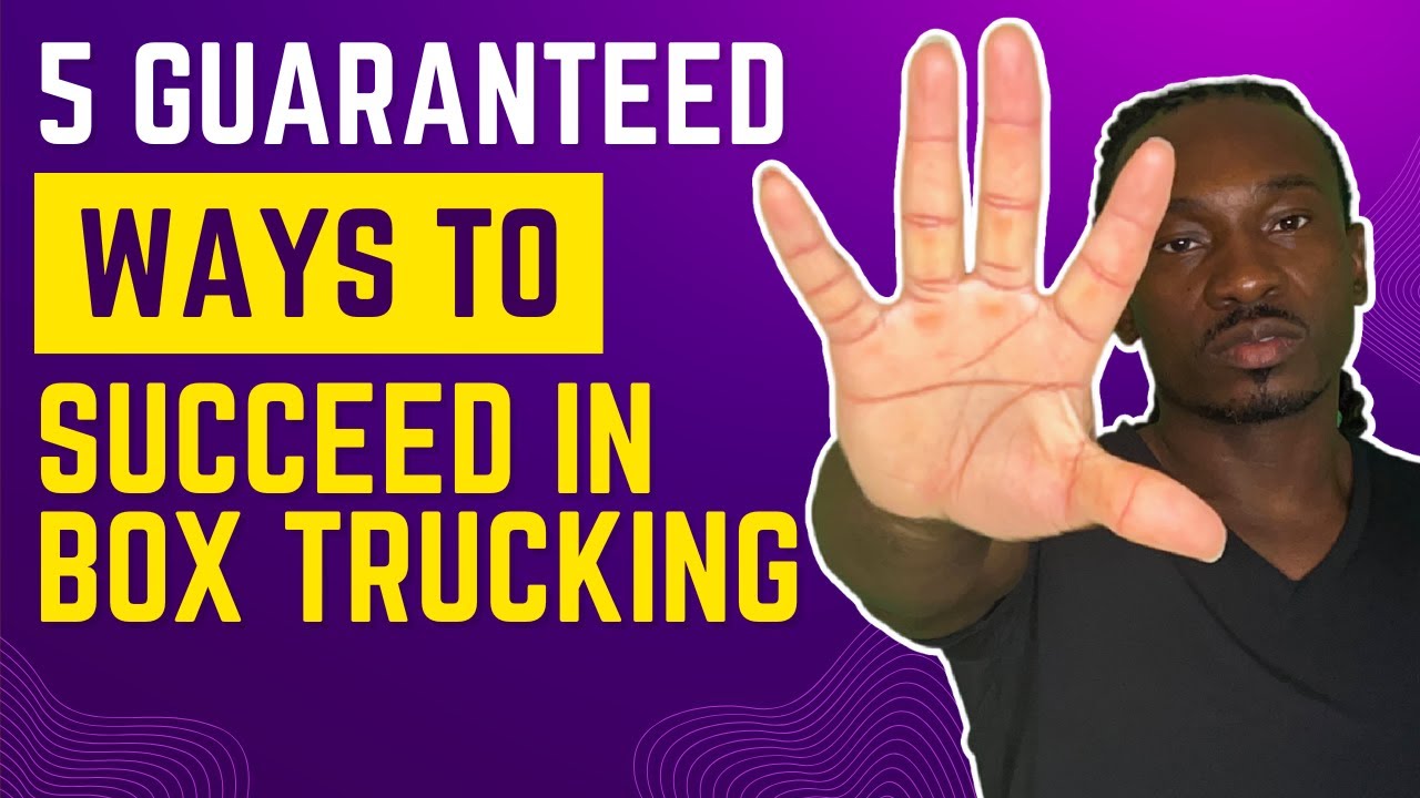 5 Guaranteed Ways To Succeed In Box Trucking - YouTube