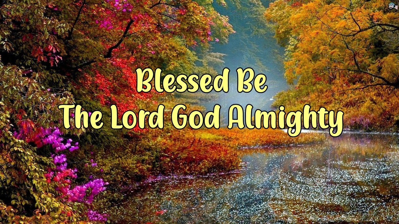 Blessed Be The Lord God Almighty (The Celebration Singers) - YouTube
