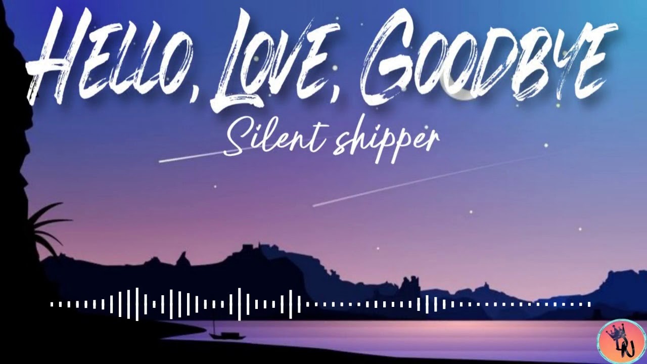 HELLO, LOVE, GOODBYE(THEME SONG)- SILENT SHIPPER - YouTube