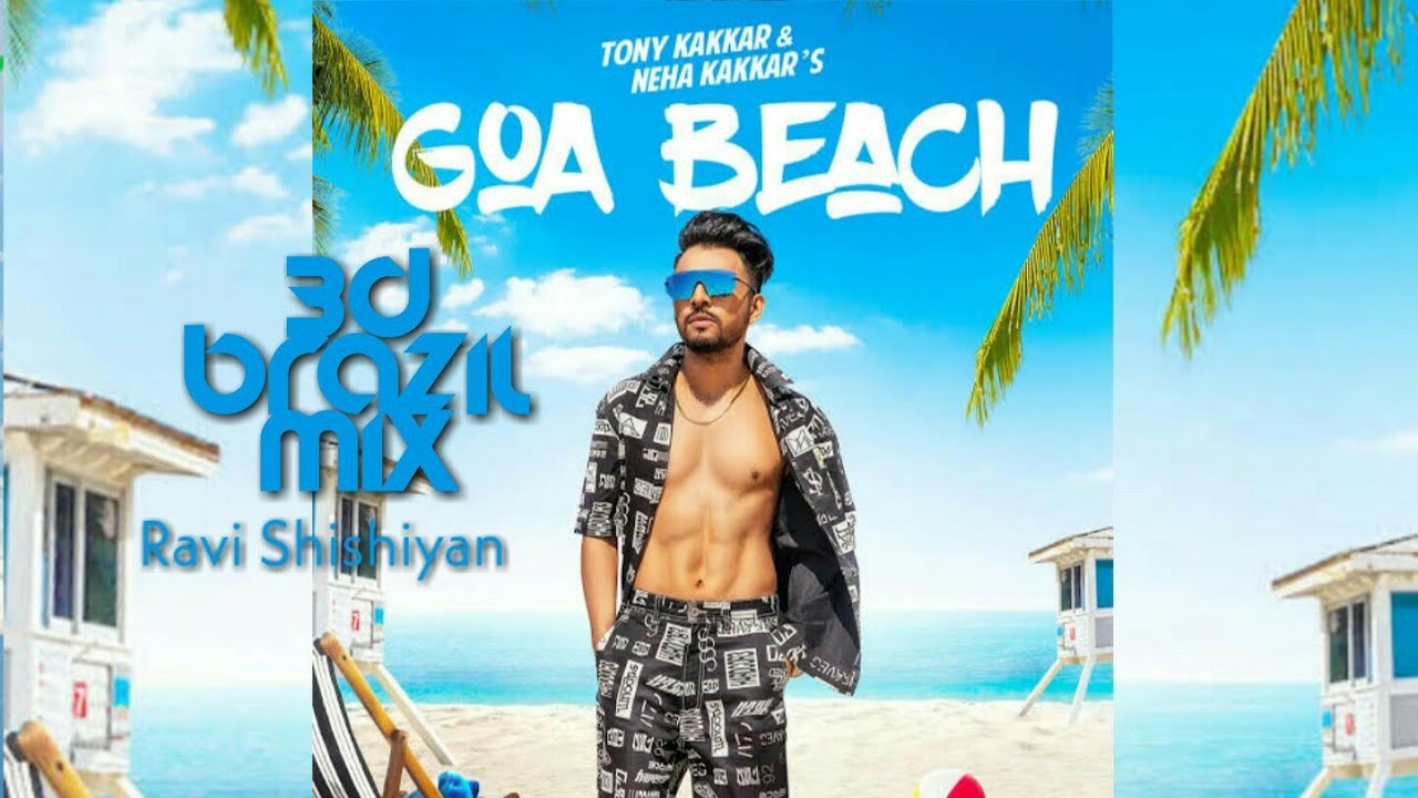 Goa Beach Remix || Tony Kakkar & Neha kakkar's New Song Dj Remix ...