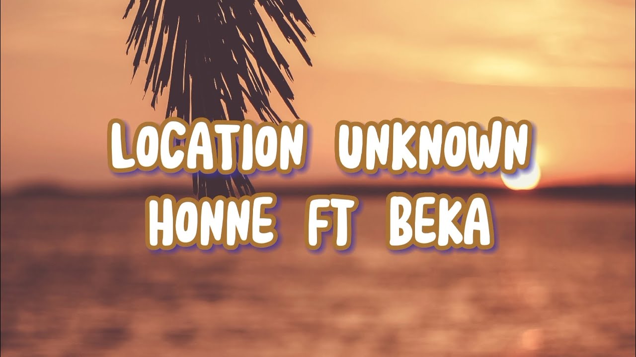 LOCATION UNKNOWN | HONNE ft. BEKA | (lyrics) - YouTube