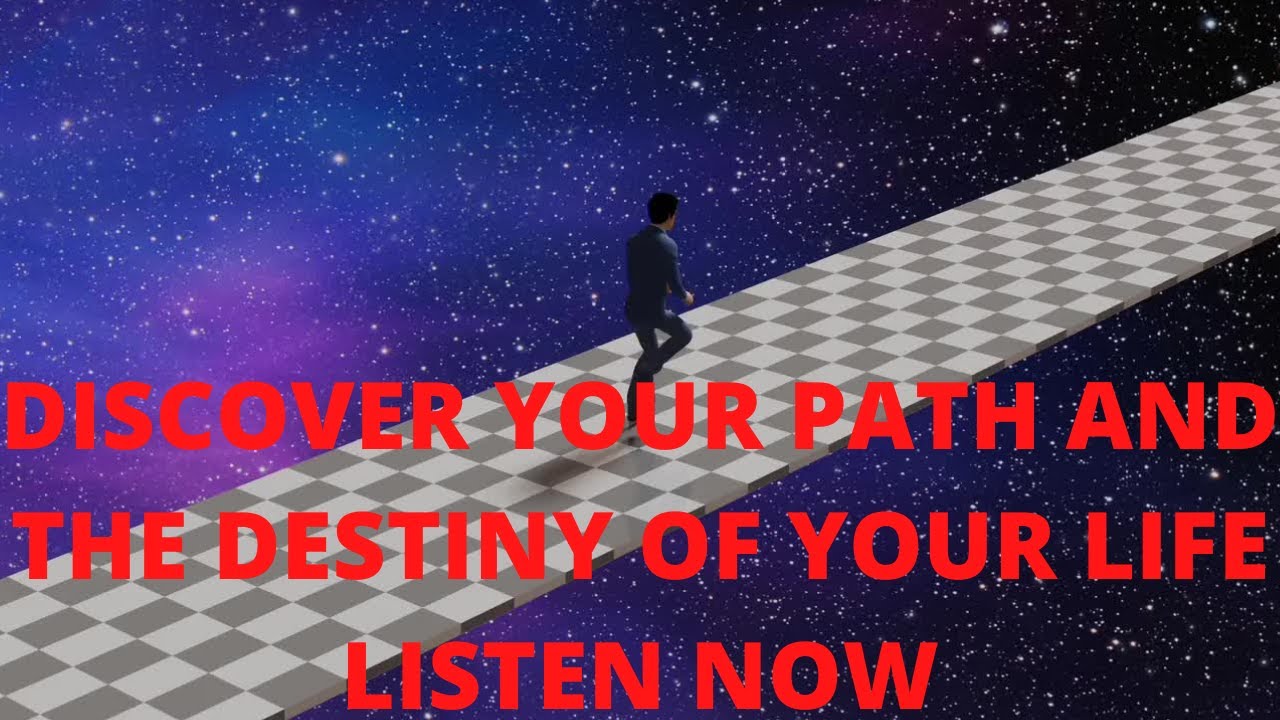 DISCOVER YOUR PATH AND THE DESTINY OF YOUR LIFE.LISTEN NOW - YouTube