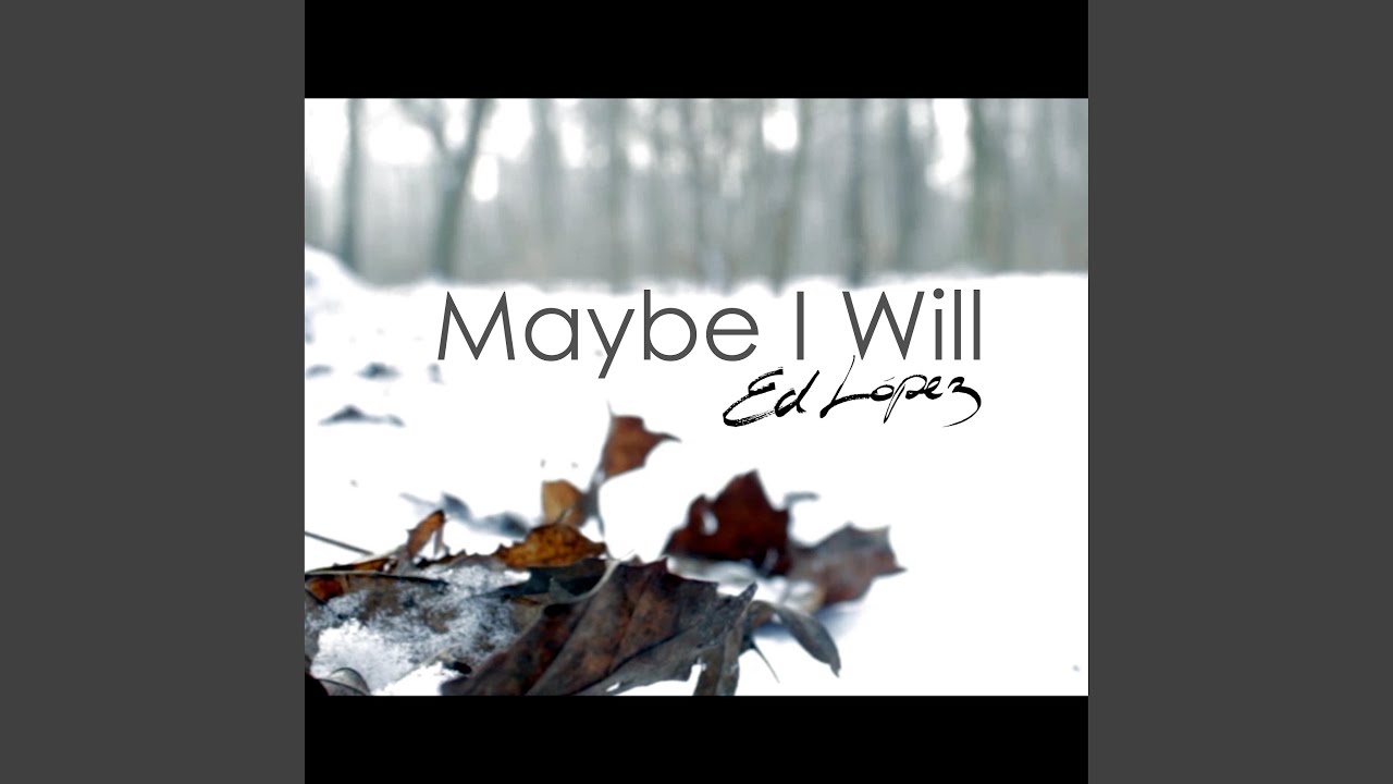 Maybe I Will - YouTube