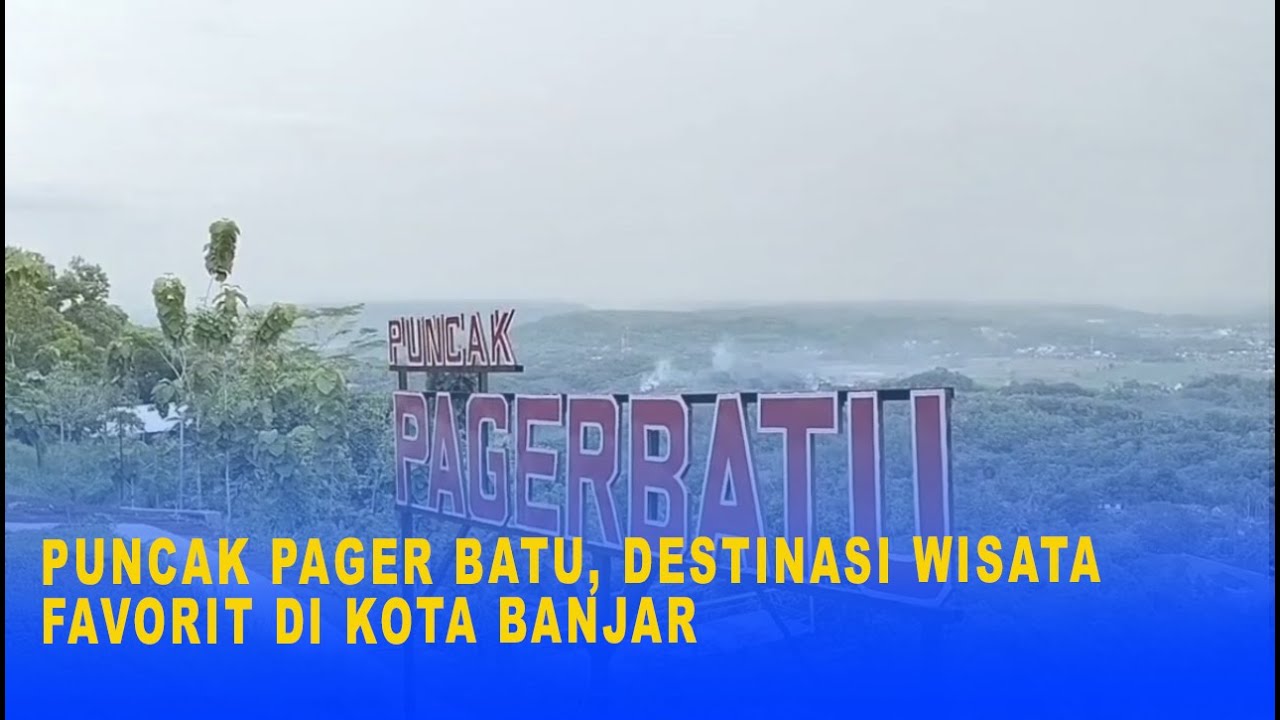 PUNCAK PAGER BATU, DESTINASI WISATA FAVORIT DI KOTA BANJAR - YouTube