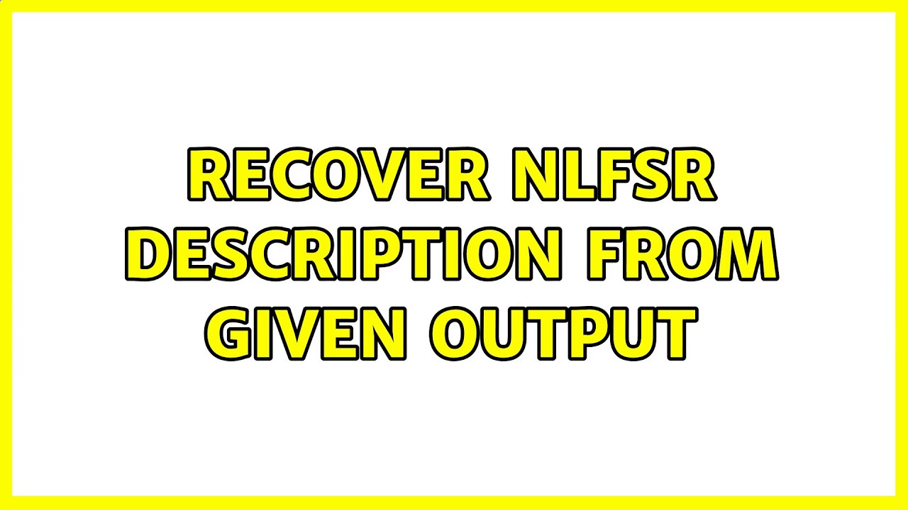 Recover NLFSR description from given output (2 Solutions!!) - YouTube