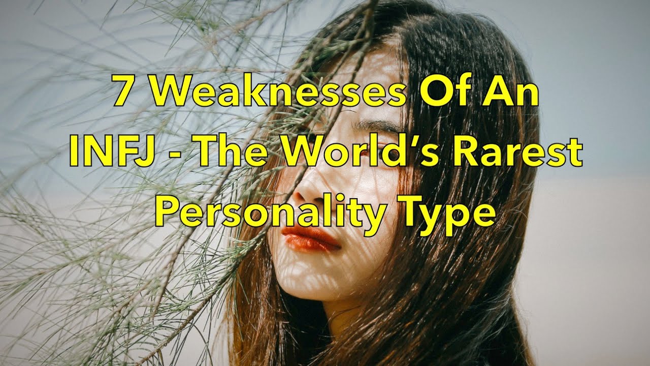 7 Weaknesses of an INFJ - The World’s Rarest Personality Type - YouTube