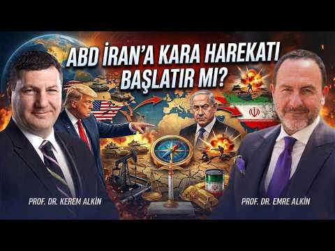 ABD, İran'a Kara Harekatı Başlatacak mı? | Prof. Kerem Alkin & Prof. Dr. Emre Alkin