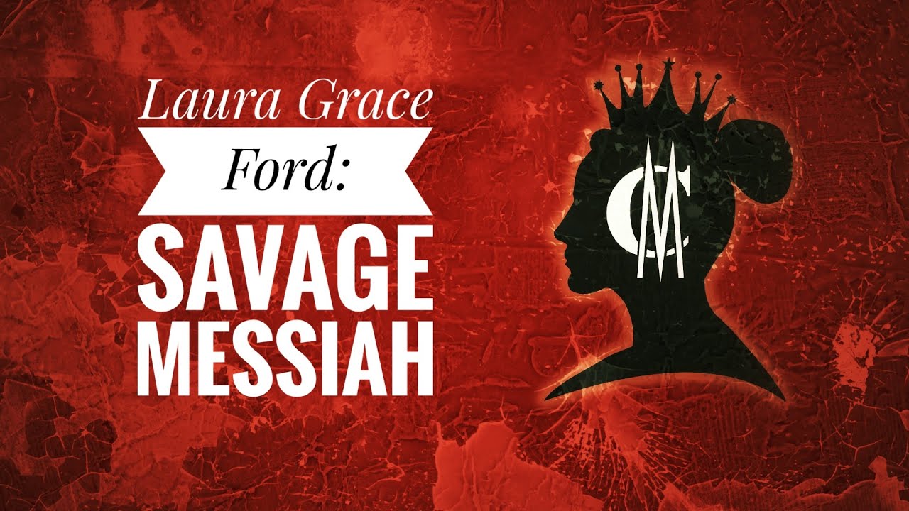Laura Grace Ford: Savage Messiah - YouTube