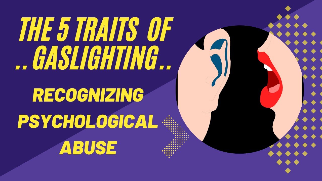 The 5 Traits of Gaslighting and Manipulation: Recognizing Psychological ...